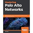 Buy Mastering Palo Alto Networks: Deploy and manage industry-leading PAN-OS 10.x solutions to ...