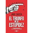 El triunfo de la estupidez: Por qué la ignorancia es más peligrosa que la maldad (Obras diversas ...