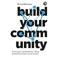 Build Your Community: Turn your connections into a powerful online ...