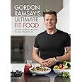 Gordon Ramsay Ultimate Fit Food: Mouth-watering recipes to fuel you for ...