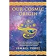 Our Cosmic Origin: Amazon.co.uk: Perez, Ismael: 9798373644785: Books