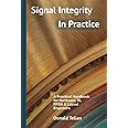 Signal Integrity, In Practice: A Practical Handbook for Hardware, SI, FPGA & Layout Engineers ...