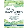 Building Trauma-Sensitive Schools: Your Guide to Creating Safe ...