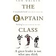 The Captain Class: The Hidden Force Behind the World’s Greatest Teams ...