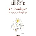 Du bonheur: un voyage philosophique : Lenoir, Frédéric: Amazon.fr: Livres