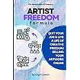 THE ARTIST FREEDOM FORMULA: QUIT YOUR JOB & LIVE A LIFE OF CREATIVE ...