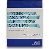 Technical Analysis of the Financial Markets: A Comprehensive Guide to ...