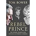 Rebel Prince: The Power, Passion and Defiance of Prince Charles - the ...