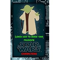 Learn How to Draw Your Favorite Star Wars Characters: Ultimate Guide to ...