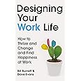 Designing Your Work Life: The #1 New York Times bestseller for building ...