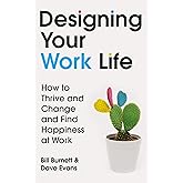Designing Your Work Life: How to Thrive and Change and Find Happiness ...