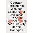 Counter-Intelligence: What the Secret World Can Teach Us About Problem ...