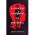 Cuando reescribamos la historia (Puck) : MARTÍNEZ, BELÉN: Amazon.es: Libros
