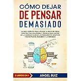 Cómo Dejar de Pensar Demasiado: Una Guía para Vivir sin Trastornos de Ansiedad. Obtén Paz Mental ...