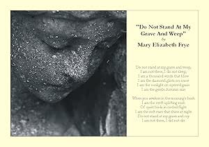 Funeral Poem:"Do Not Stand at My Grave and Weep" by Mary Elizabeth Frye ...