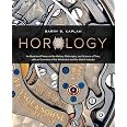 Horology: An Illustrated Primer on the History, Philosophy, and Science ...