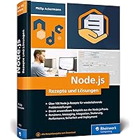 Node.js – Rezepte und Lösungen: Das Nachschlagewerk für den Praxisalltag. Über 100 Rezepte zu ...