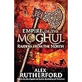 EMPIRE OF THE MOGHUL: RAIDERS FROM THE NORTH : Rutherford, Alex: Amazon ...
