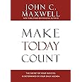 Make Today Count: The Secret of Your Success Is Determined by Your ...