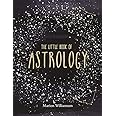 The Little Book of Astrology: An Introduction to Star Signs and Birth ...