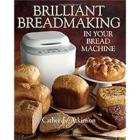 Ultimate Bread Machine Cookbook: The Complete Practical Guide to Using Your Bread Machine, Fully ...