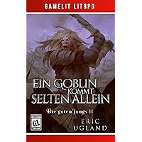 Ein Goblin kommt selten allein: Ein Fantasy-LitRPG/GameLit-Roman (Die guten Jungs 11) eBook ...