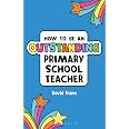 How to Be an Outstanding Primary School Teacher (Outstanding Teaching ...