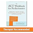 The ACT Workbook for Perfectionism: Build Your Best (Imperfect) Life ...