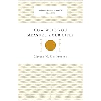 How Will You Measure Your Life?: A thought-provoking approach to ...