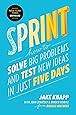 Sprint: How to Solve Big Problems and Test New Ideas in Just Five Days ...