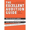 The Excellent Audition Guide (How to do fantastic auditions, give great ...