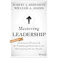 Mastering Leadership: An Integrated Framework for Breakthrough ...