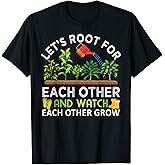 Let's Root For Each Other And Watch Each Other Grow - quote T-Shirt ...