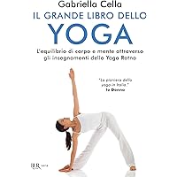 Il grande libro dello yoga: L'equilibrio di corpo e mente attraverso gli insegnamente dello yoga ...