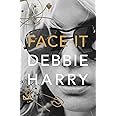 Face It: A Memoir: Amazon.co.uk: Debbie Harry: 9780008229429: Books