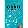 Die Orbit-Organisation: In 9 Schritten zum Unternehmensmodell für die ...