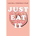 Just Eat It: How Intuitive Eating Can Help You Get Your Act Together ...
