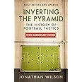 INVERTING THE PYRAMID: THE HISTORY OF FOOTBALL TACTICS : Wilson ...