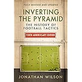 Inverting the Pyramid: The History of Football Tactics : Wilson ...