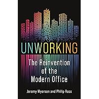 Unworking: The Reinvention of the Modern Office : Jeremy Myerson ...