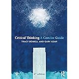 Critical Thinking: A Concise Guide : Bowell, Tracy, Kemp, Gary: Amazon ...