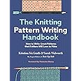 The Knitting Pattern Writing Handbook: How to Write Great Patterns That Knitters Will Love to ...