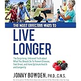 The Most Effective Ways to Live Longer: The Surprising, Unbiased Truth ...