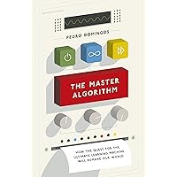 The Master Algorithm: How the Quest for the Ultimate Learning Machine ...