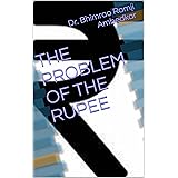 THE PROBLEM OF THE RUPEE : ITS ORIGIN AND ITS SOLUTION: (HISTORY OF ...