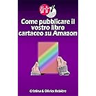 Come Pubblicare un Libro eBook in Self Publishing su Amazon: Guida completa alla pubblicazione ...
