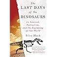The Last Days of the Dinosaurs: An Asteroid, Extinction and the Beginning of Our World: Amazon ...