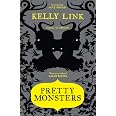 Pretty Monsters: Kelly Link: Amazon.co.uk: Link, Kelly: 9781847677846 ...