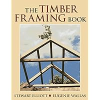 The Timber Framing Book, 1st Edition: Amazon.co.uk: Elliott, Stewart ...