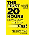 The First 20 Hours: How to Learn Anything ... Fast [Paperback] Kaufman, Josh : Kaufman, Josh ...